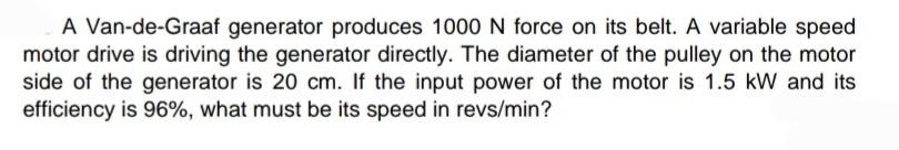 Solved A Van-de-Graaf generator produces 1000 N force on its | Chegg.com