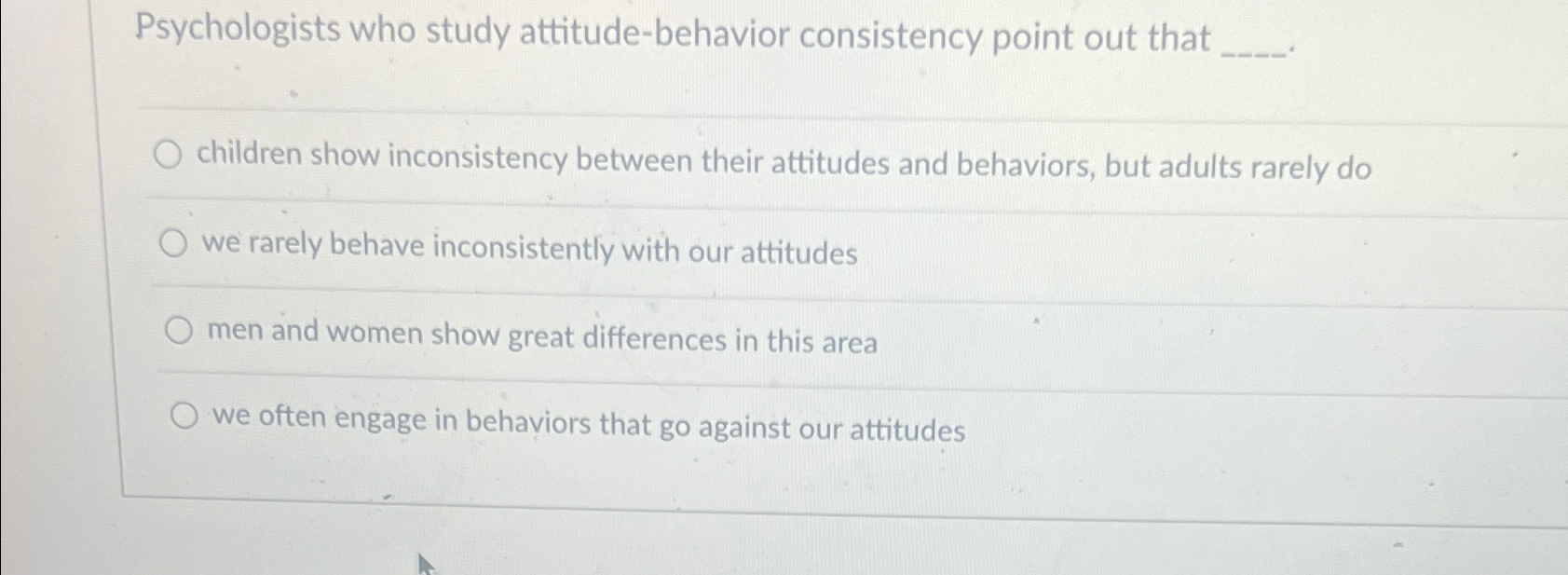 Solved Psychologists who study attitude-behavior consistency | Chegg.com