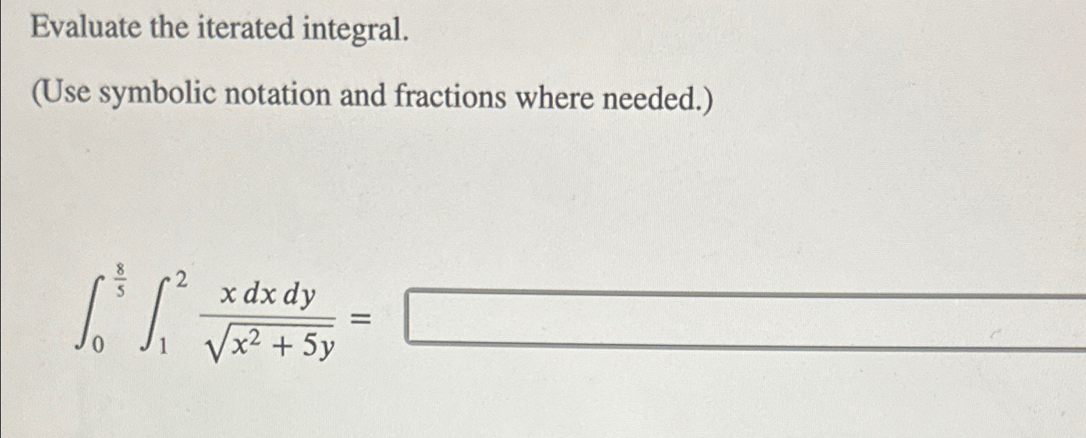 Solved Evaluate the iterated integral.(Use symbolic notation | Chegg.com