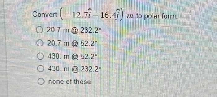 Solved Convert (−12.7i^−16.4j^)m to polar form. 20.7 | Chegg.com
