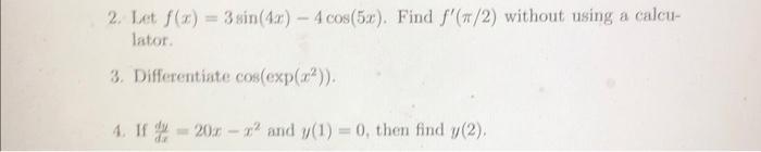 Solved 2. Let f(x)=3sin(4x)−4cos(5x). Find f′(π/2) without | Chegg.com