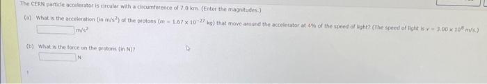 Solved The CERN partide accelerater is circular with a | Chegg.com