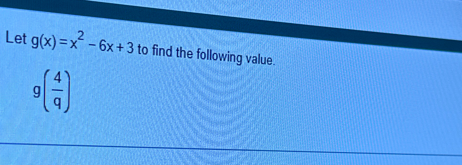 Solved Let g(x)=x2-6x+3 ﻿to find the following value.g(4q) | Chegg.com