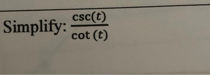 Solved csc(t) Simplify: cot (t) | Chegg.com