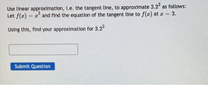 Solved Use linear approximation, i.e. the tangent line, to | Chegg.com