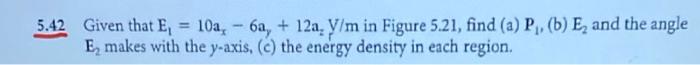 Solved 5.42 Given that E1=10ax−6ay+12azy/m in Figure 5.21, | Chegg.com