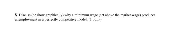 Solved 8. Discuss (or show graphically) why a minimum wage | Chegg.com
