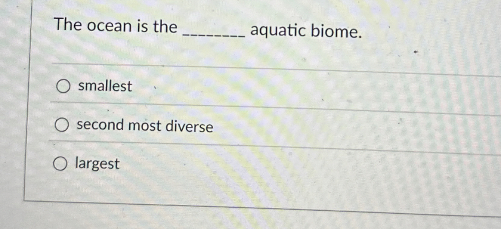 Solved The ocean is theaquatic biome.smallestsecond most | Chegg.com