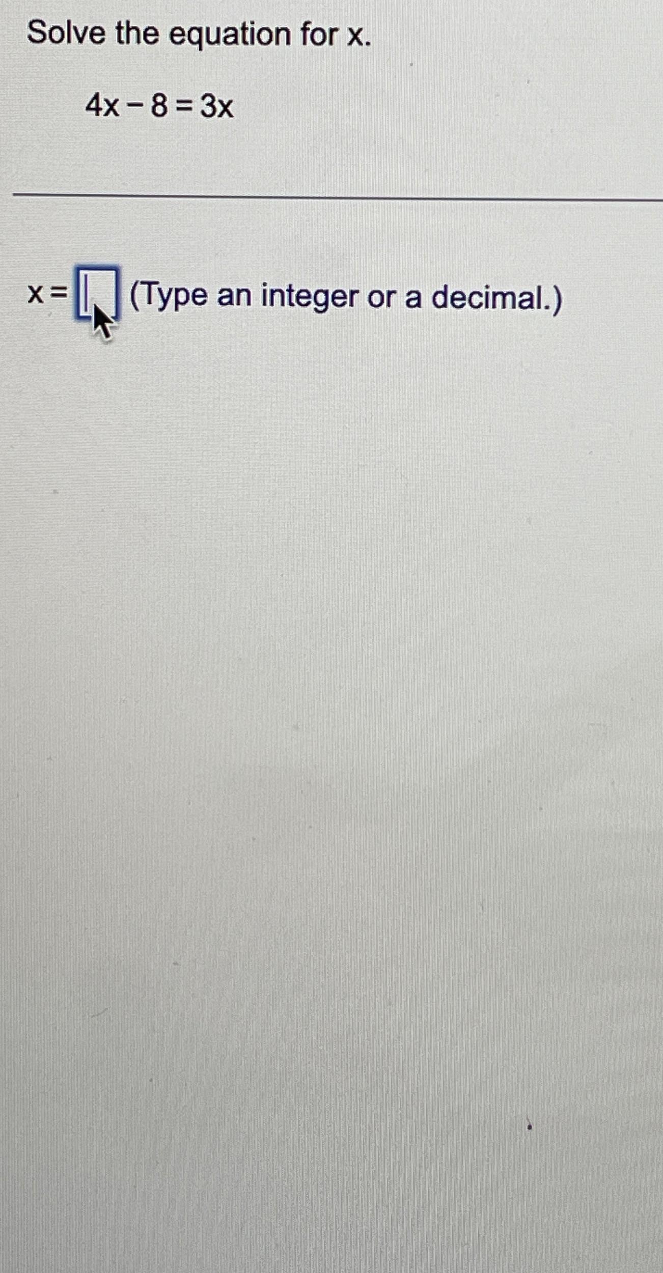 Solved Solve the equation for x.4x-8=3xx=(Type an integer or | Chegg.com