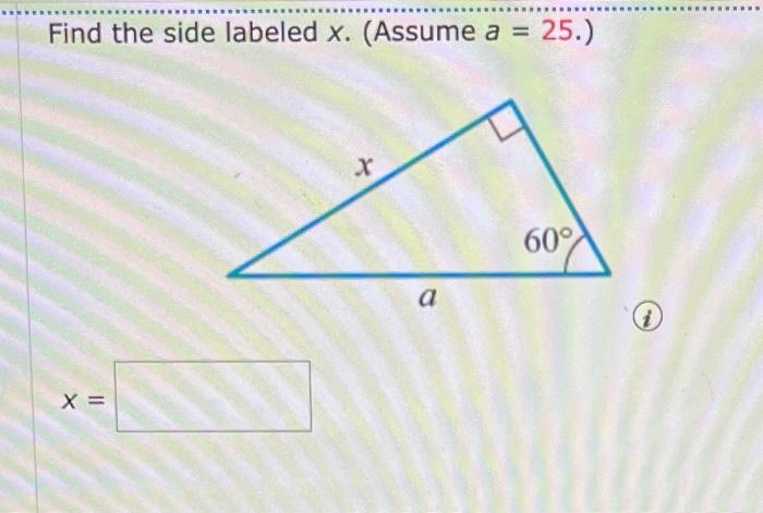 Solved Find the side labeled x. (Assume a=25.) | Chegg.com