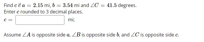 Solved Find c ﻿if a=2.15mi,b=3.54mi ﻿and ??C=41.5 | Chegg.com
