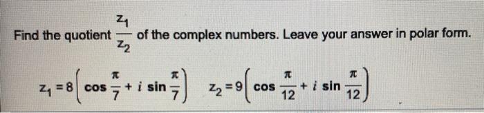 Solved Find the quotient of z1/z2 of the complex numbers. | Chegg.com