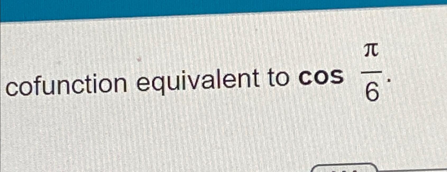 Solved cofunction equivalent to cosπ6 | Chegg.com