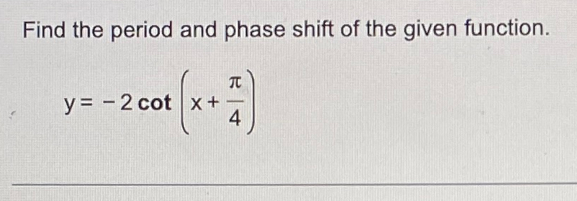 Solved Find the period and phase shift of the given | Chegg.com