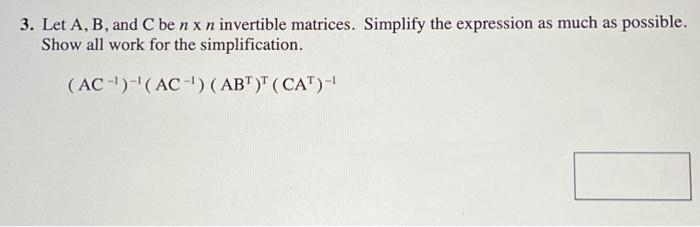 Solved 3. Let A, B, and C be n x n invertible matrices. | Chegg.com