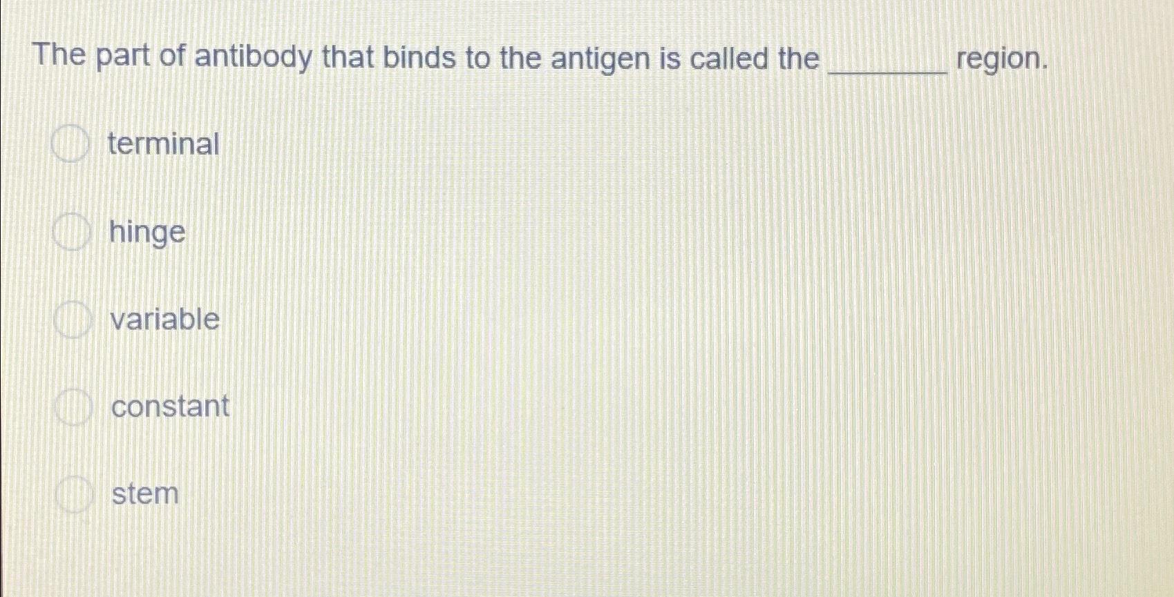 Solved The part of antibody that binds to the antigen is | Chegg.com