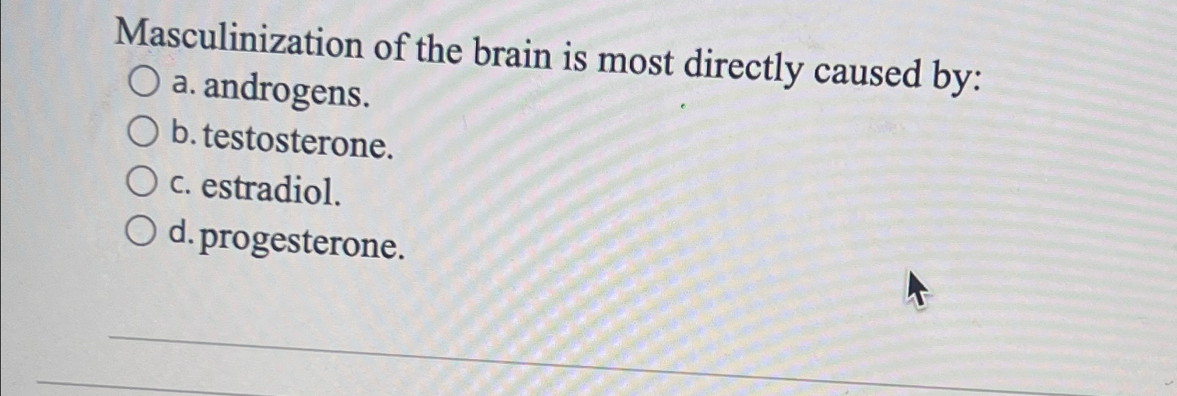 Solved Masculinization of the brain is most directly caused | Chegg.com