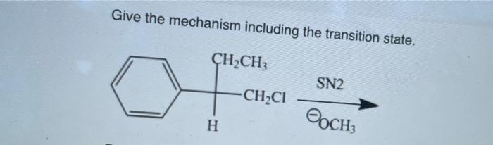 Solved Give the mechanism including the transition state. | Chegg.com
