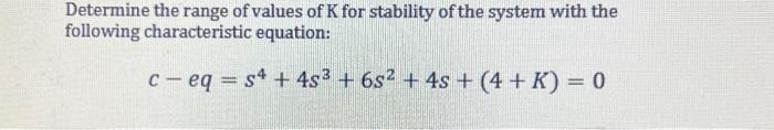 Solved Determine the range of values of K for stability of | Chegg.com