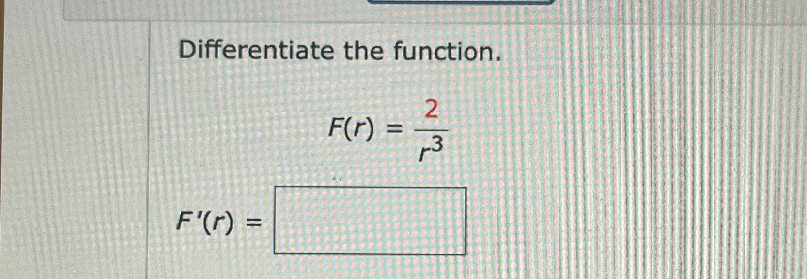 Solved Differentiate the function.F(r)=2r3F'(r)= | Chegg.com