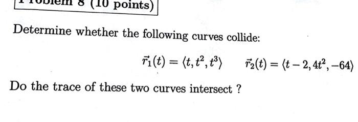 Solved Determine whether the following curves collide: | Chegg.com