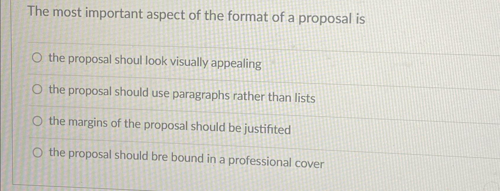 Solved The most important aspect of the format of a proposal | Chegg.com