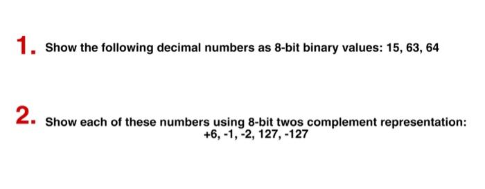 Solved 1. Show the following decimal numbers as 8 -bit | Chegg.com