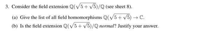 Solved 3. Consider the field extension Q(5+5)/Q (see sheet | Chegg.com