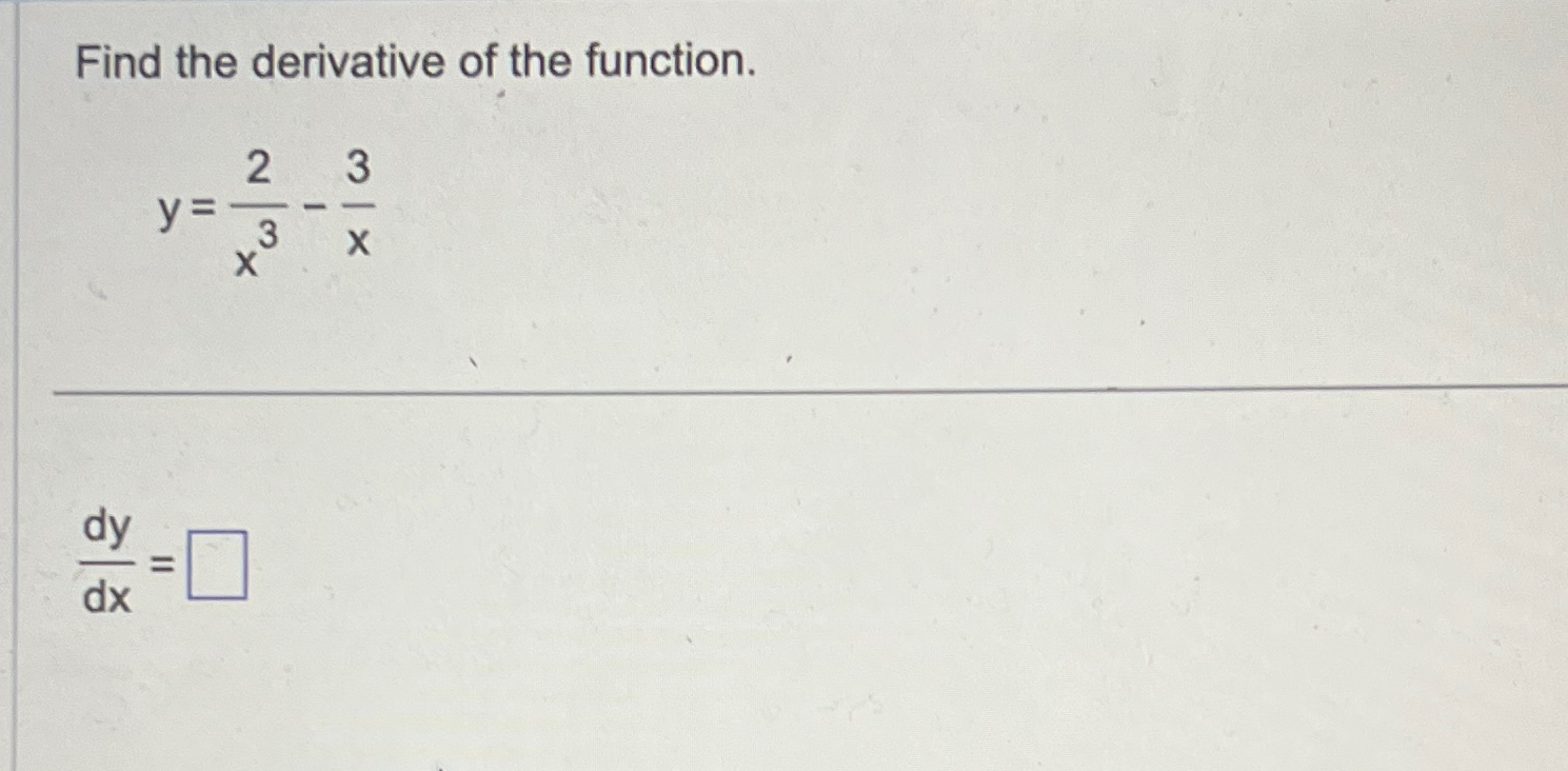 Solved Find the derivative of the function.y=2x3-3xdydx= | Chegg.com