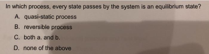 Solved In which process, every state passes by the system is | Chegg.com