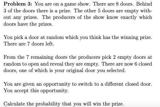 Solved Problem 3: You are on a game show. There are 8 doors. | Chegg.com