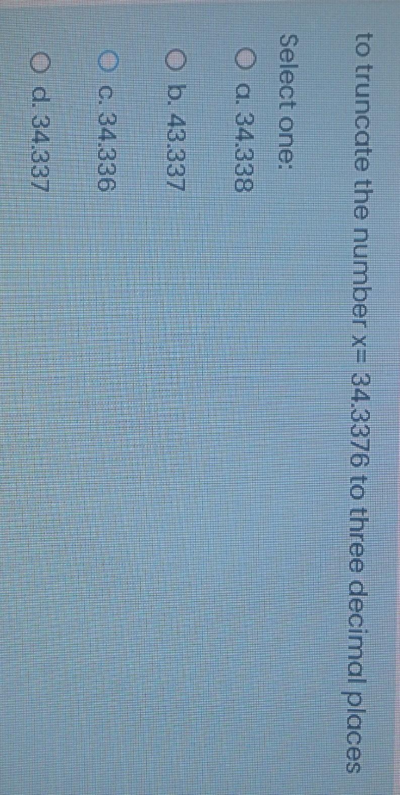 Solved to truncate the number x= 34.3376 to three decimal | Chegg.com