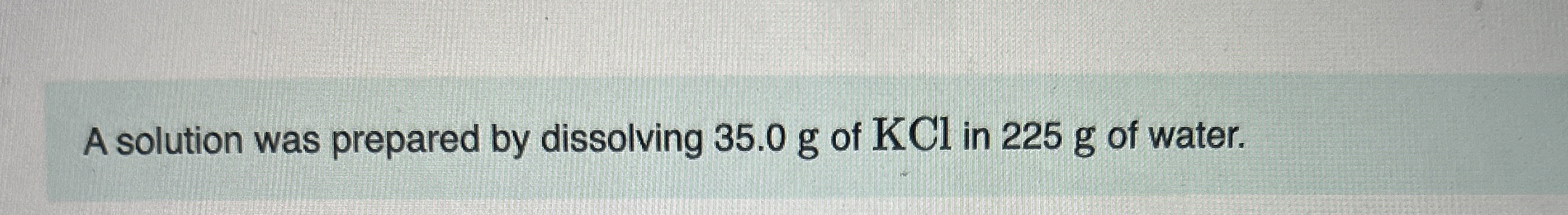 Solved A solution was prepared by dissolving 35.0 ﻿g of KCl | Chegg.com