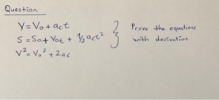 Solved Question Y=V0+actS=S0+V0t+1/2act2V2=V02+2ac⎭⎬⎫ Prove | Chegg.com