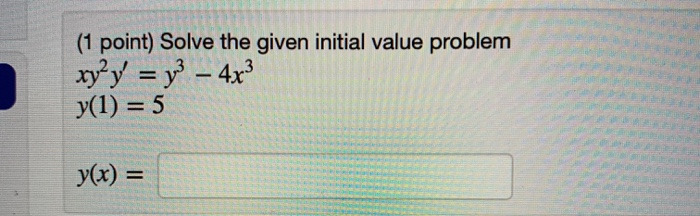 Solved (1 point) Solve the given initial value problem xy? y | Chegg.com