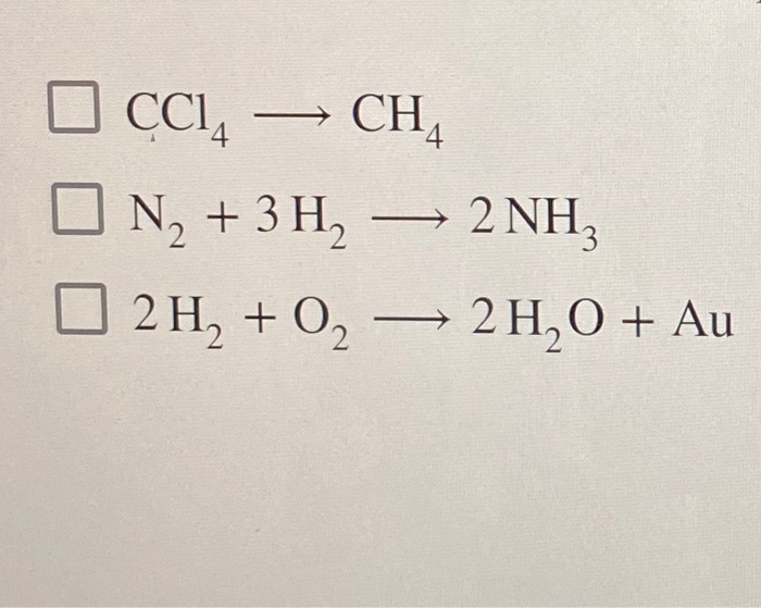 Solved 4. CC14 CH, N2 + 3H2 → 2NH2 2H2 + O2 2 H2O + Au | Chegg.com