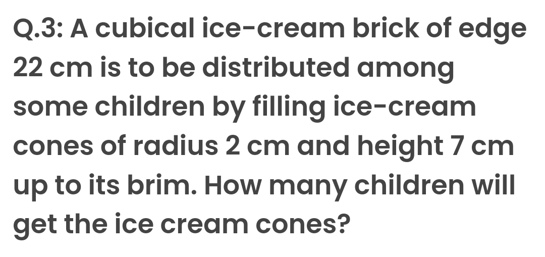 Solved Q.3: A cubical ice-cream brick of edge 22cm ﻿is to be | Chegg.com