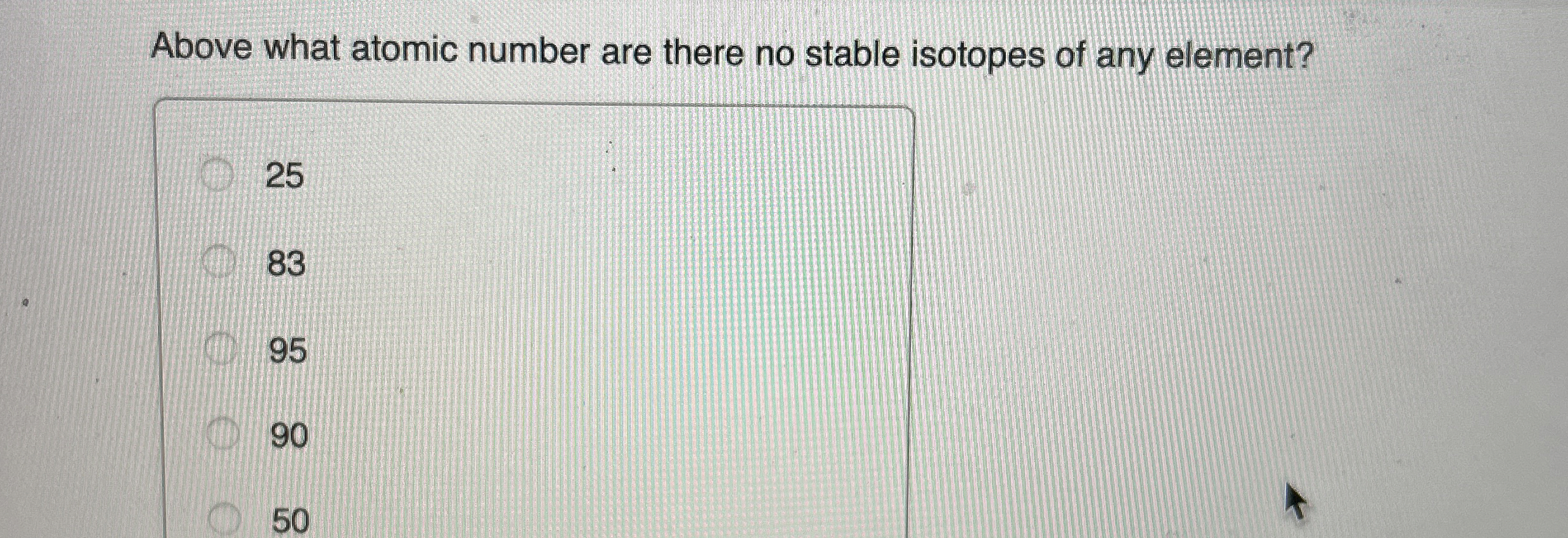 Solved Above what atomic number are there no stable isotopes | Chegg.com