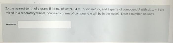 Solved To the nearest tenth of a gram if 12 ml of water, 34 | Chegg.com