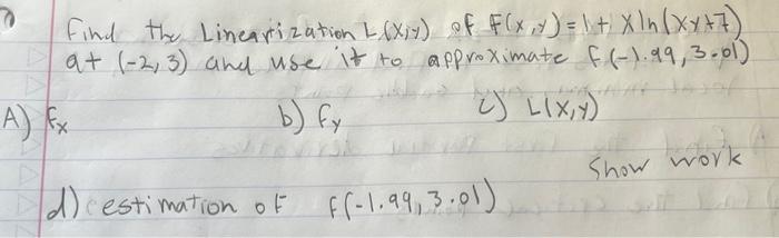 Solved Find the Linearization L(x,y) of F(x,y)=1+xln(xy+7) | Chegg.com