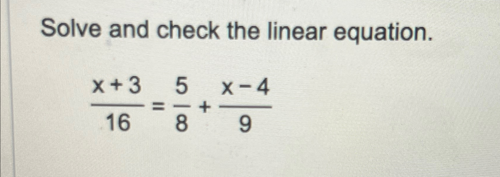 Solved Solve and check the linear equation.x+316=58+x-49 | Chegg.com