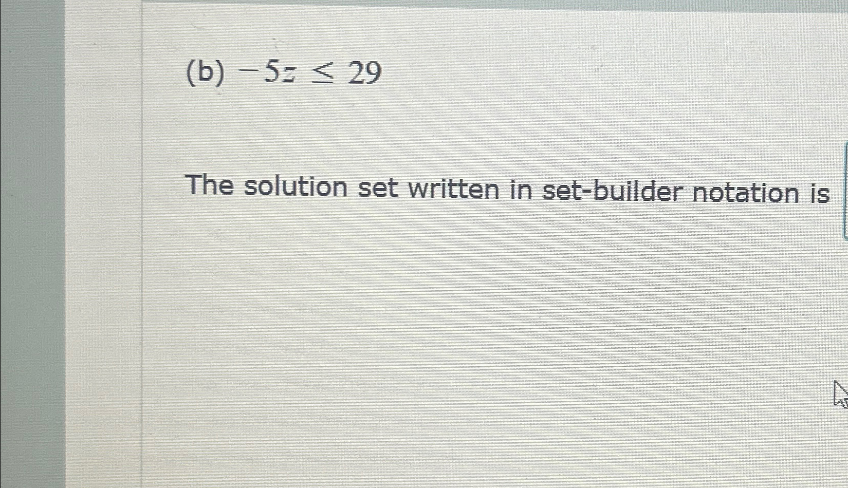 Solved (b) -5z≤29The solution set written in set-builder | Chegg.com