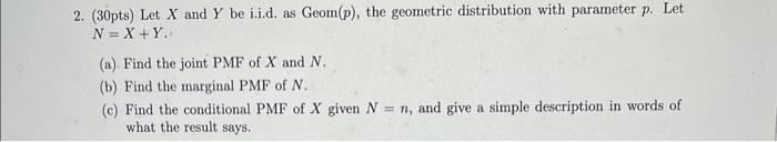 Solved 2. (30pts) Let X and Y be i.i.d. as Geom(p), the | Chegg.com
