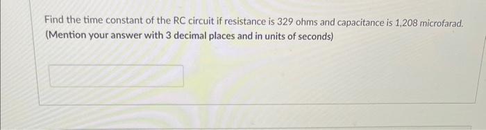 Solved Find the time constant of the RC circuit if | Chegg.com