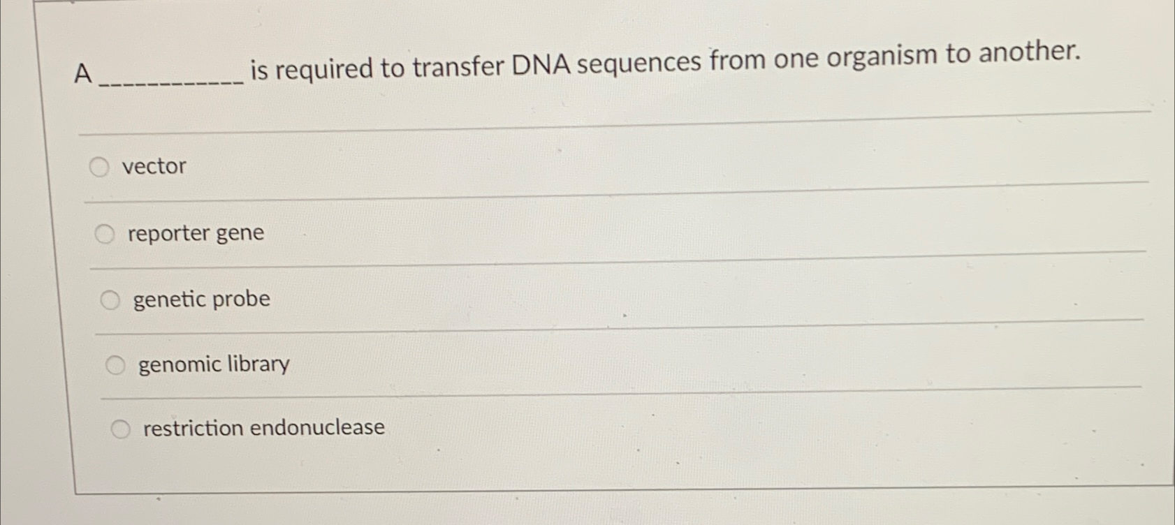 Solved A ﻿is required to transfer DNA sequences from one | Chegg.com