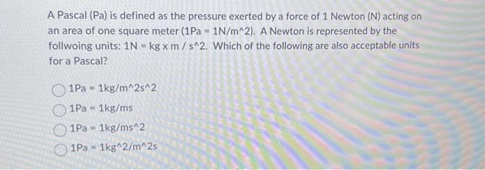 Solved A Pascal (Pa) is defined as the pressure exerted by a | Chegg.com