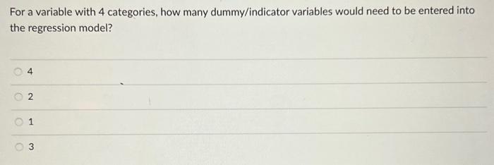 Solved For a variable with 4 categories, how many | Chegg.com