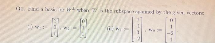 Solved Q1. Find a basis for \\( W^{\\perp} \\) where \\( W | Chegg.com