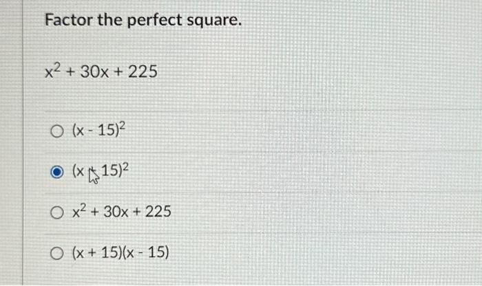 Solved Factor the perfect square. x² + 30x + 225 O (x-15)² | Chegg.com