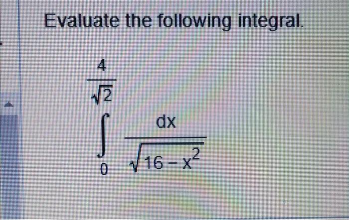 Solved Evaluate the following integral. ∫02416−x2dx | Chegg.com